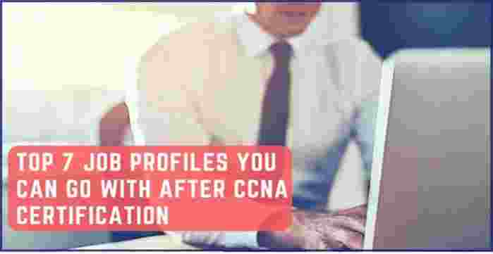Top 7 Job Profiles You Can Get After CCNA | Koenig Solutions