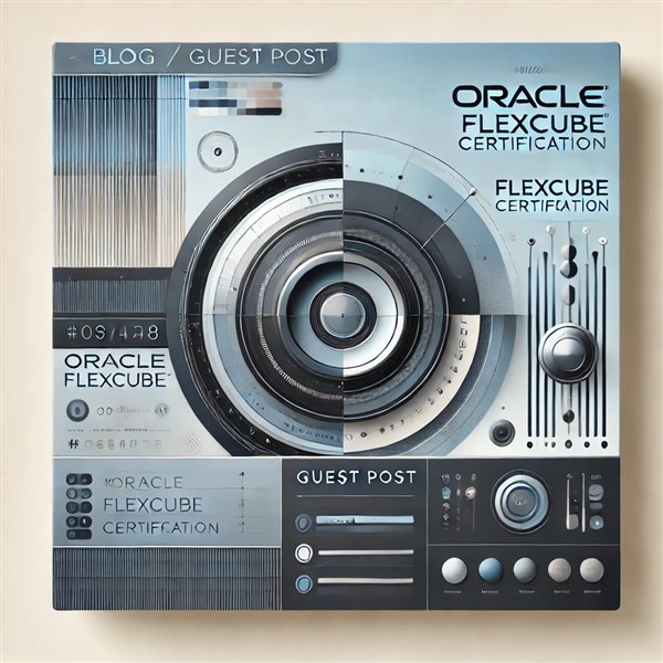 Oracle FLEXCUBE Certification: Your Complete Guide