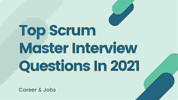 Top 23 Scrum Master Interview Questions In 2021